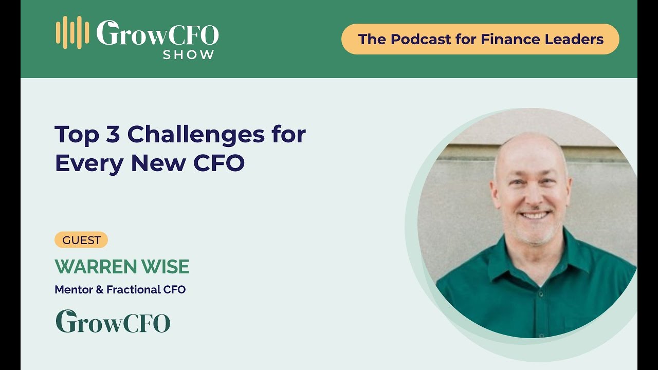 Top 3 Challenges for Every New CFO Warren Wise, GrowCFO Mentor & Fractional CFO