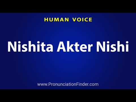 How To Pronounce Nishita Akter Nishi