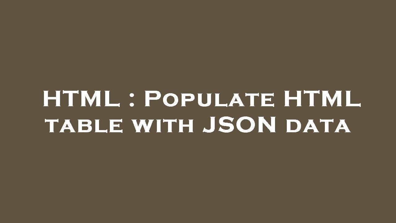 HTML : Populate HTML table with JSON data