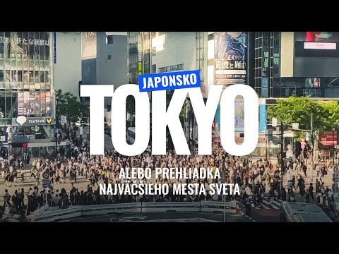 Tokio (Japonsko) alebo prehliadka najväčšieho mesta sveta