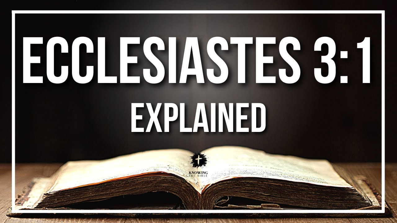 ECCLESIASTES 3:1 Explained - What Does The Bible Verse ECCLESIASTES 3:1 [KJV] REALLY Mean?