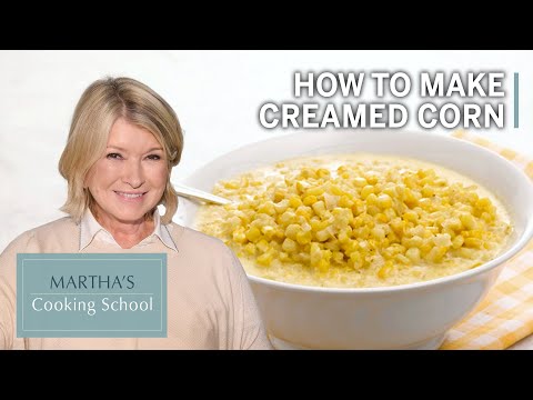 How to Make Martha Stewart's Creamed Corn | Martha's Cooking School | Martha Stewart