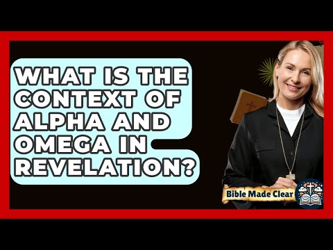 What Is The Context Of Alpha And Omega In Revelation? - BibleMadeClear.com