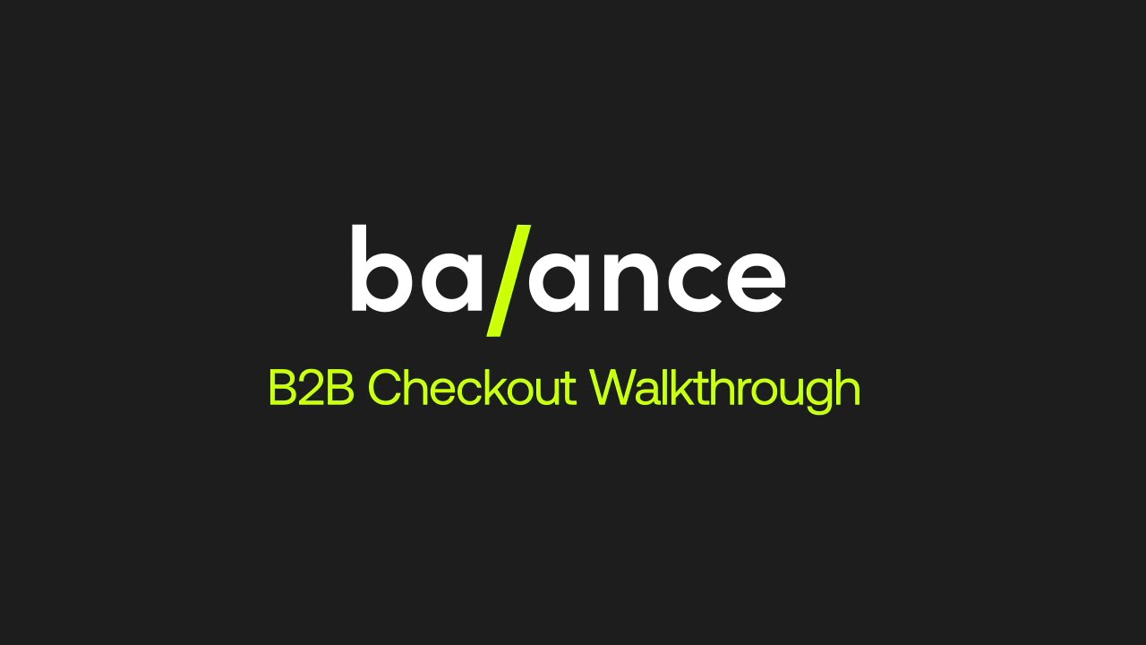 Balance B2B Checkout Walkthrough