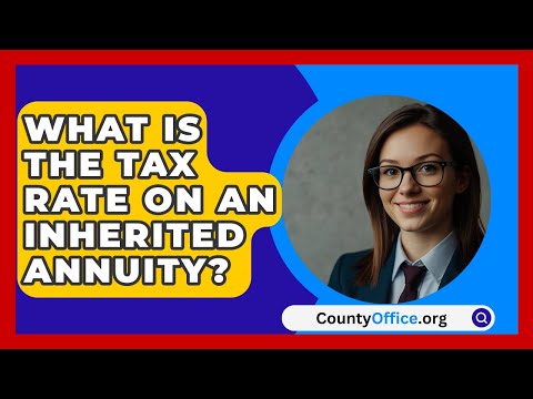 What Is The Tax Rate On An Inherited Annuity? - CountyOffice.org