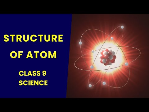 Structure of the Atom Video Lecture - Science Class 9