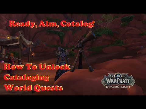 How To Unlock Cataloging World Quests Ready, Aim, Catalog! DragonFlight WOW