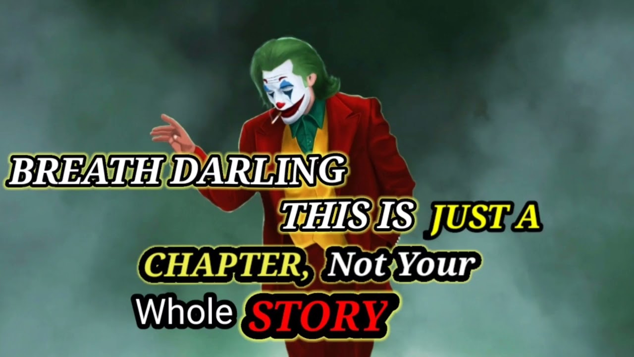 Breath Darling, this is just a Chapter | | Inspiring quotes of joker || inspired me|| motivate us. j