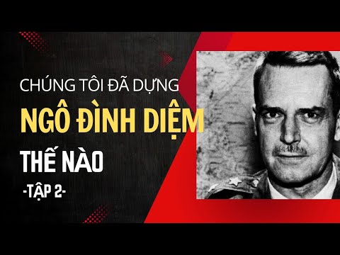 TẬP 2 | CHÚNG TÔI ĐÃ DỰNG CHÍNH QUYỀN NGÔ ĐÌNH DIỆM THẾ NÀO | MỘT SÀI GÒN NGUY HIỂM VÀ LỘN XỘN