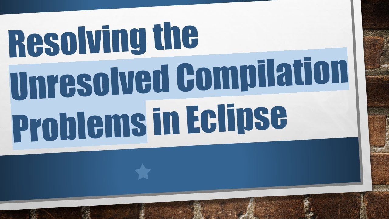 Resolving the Unresolved Compilation Problems in Eclipse