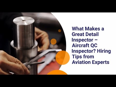 What Makes a Great Detail Inspector – Aircraft QC Inspector? Hiring Tips from Aviation Experts