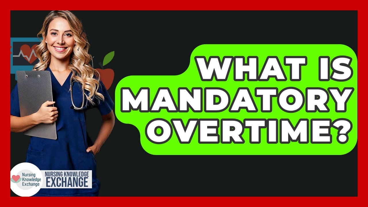 What Is Mandatory Overtime? - Nursing Knowledge Exchange