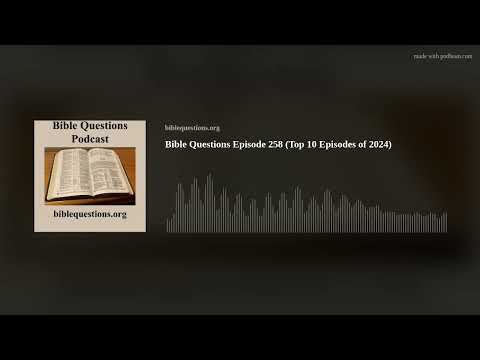 Bible Questions Episode 258 (Top 10 Episodes of 2024)