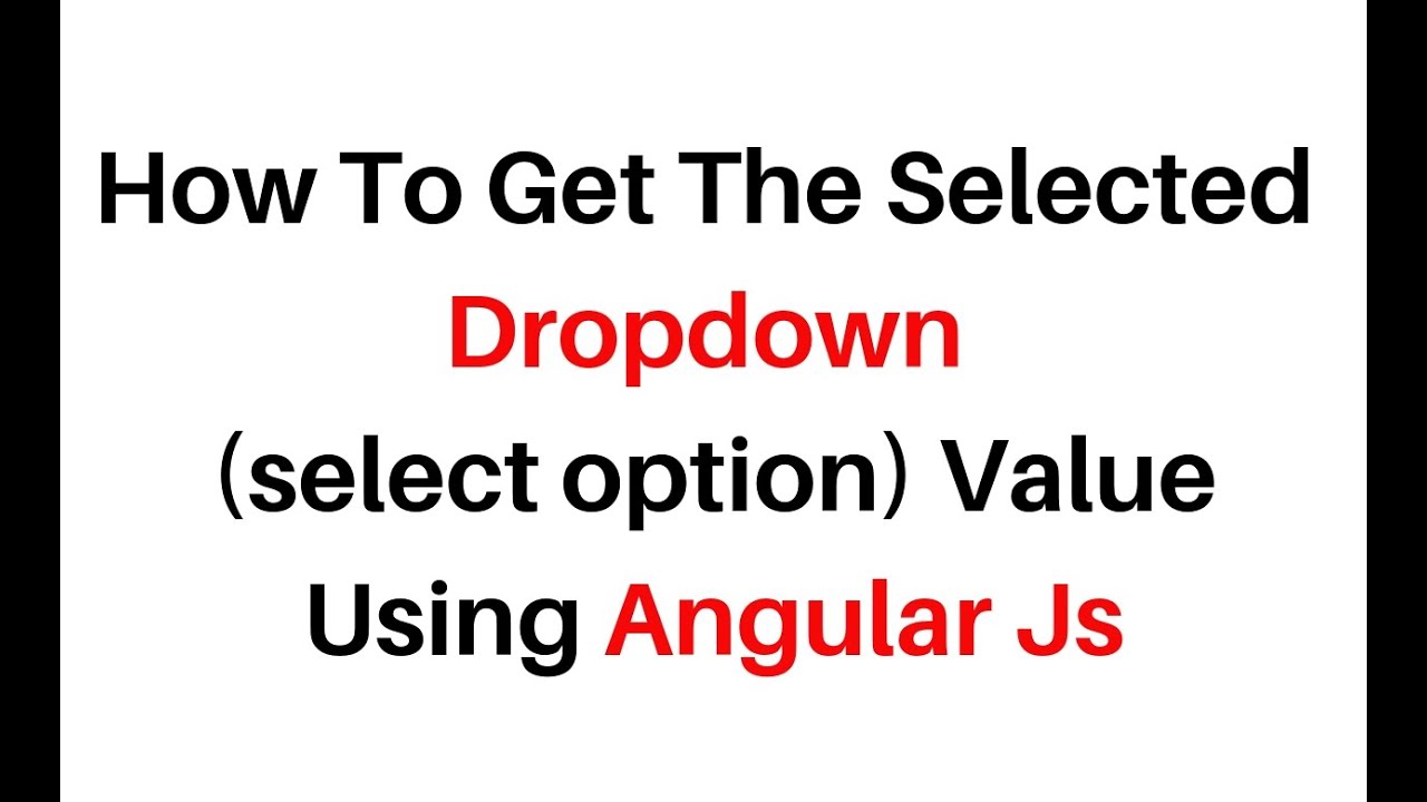 get selected dropdown (select option) value in angularjs 1.7.7