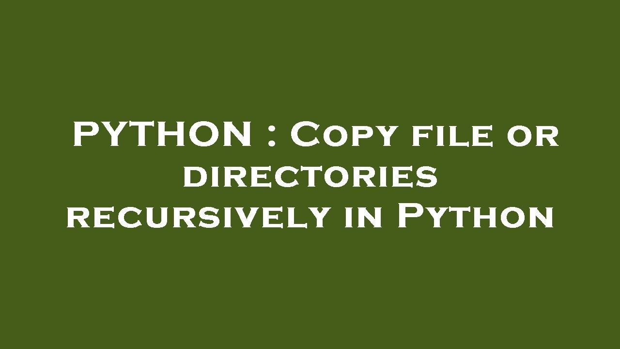PYTHON : Copy file or directories recursively in Python