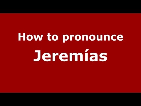 How to pronounce Jeremías (Spanish/Argentina) - PronounceNames.com