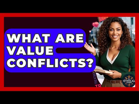 What Are Value Conflicts? - The Ethical Compass