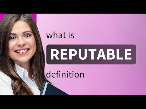 Reputable | what is REPUTABLE meaning