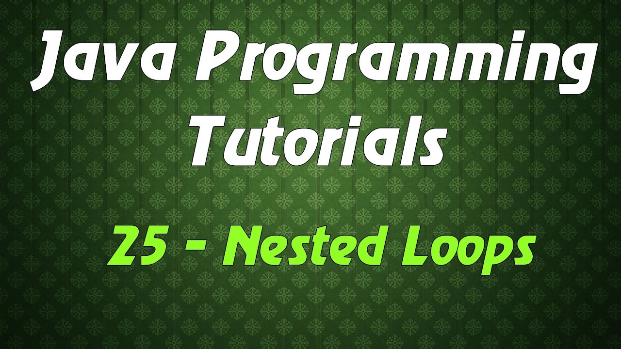 Java Programming Tutorials - 25 - Nested Loops