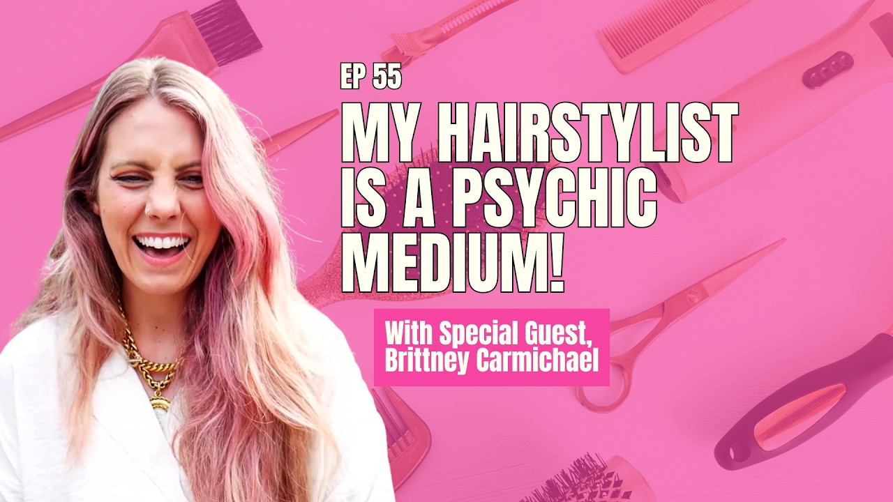 From Salon Chair to Spirit World with Psychic Medium Brittney Carmichael