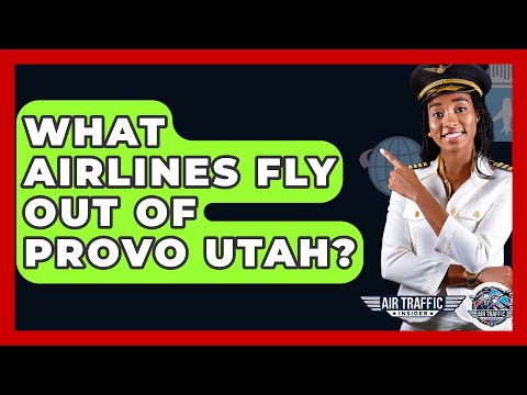 What Airlines Fly Out Of Provo Utah? - Air Traffic Insider