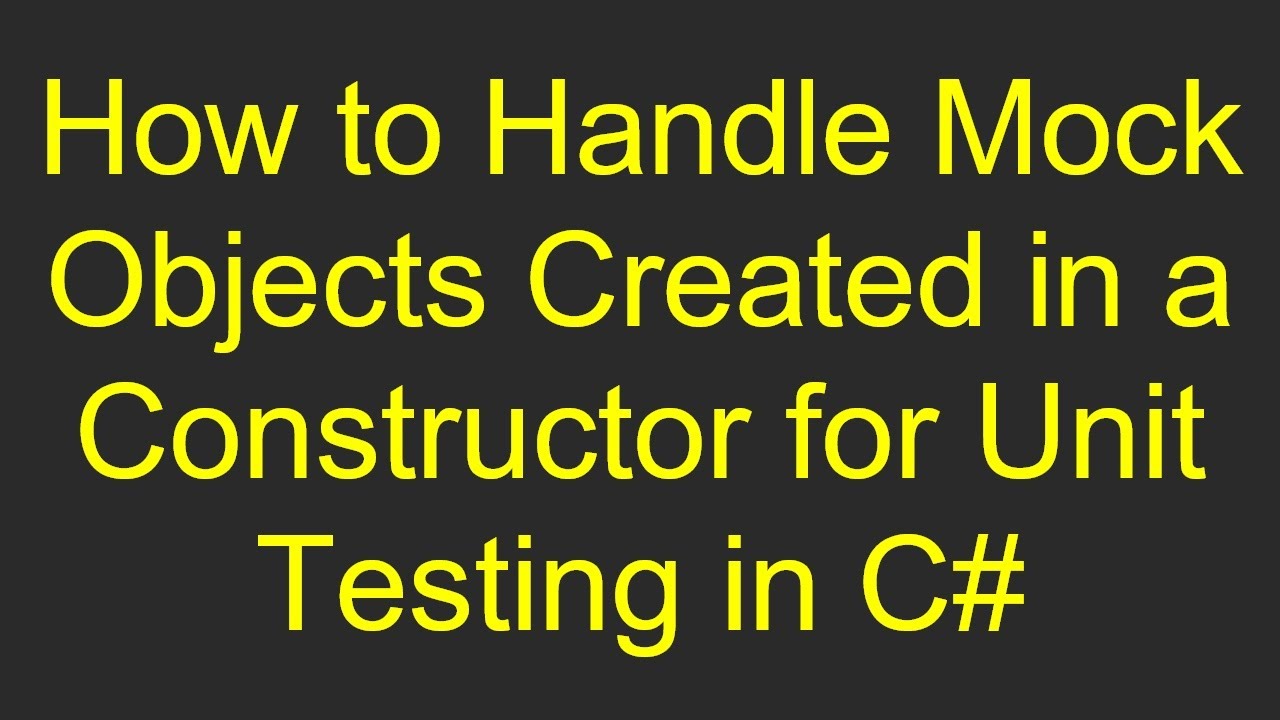 How to Handle Mock Objects Created in a Constructor for Unit Testing in C-