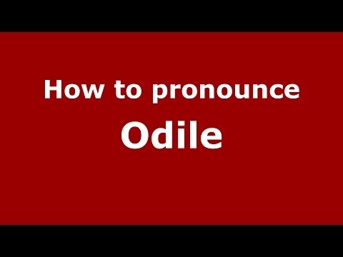How to Pronounce Odile - PronounceNames.com