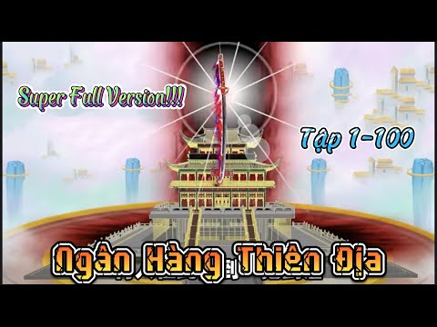 (Ultimate Full Version) Ngân Hàng Thiên Địa! | Tập 1-100 | Haubeo Vietsub Official