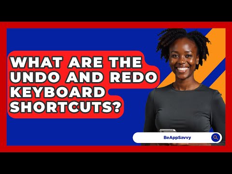 What Are The Undo And Redo Keyboard Shortcuts? - Be App Savvy