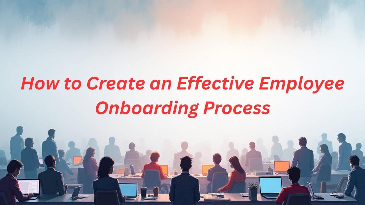 How to Create an Effective Employee Onboarding Process | Step-by-Step HR Onboarding Guide