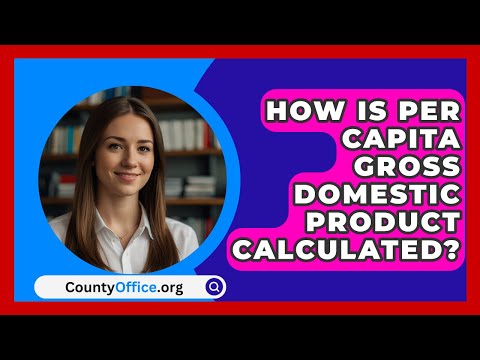 How Is Per Capita Gross Domestic Product Calculated? - CountyOffice.org