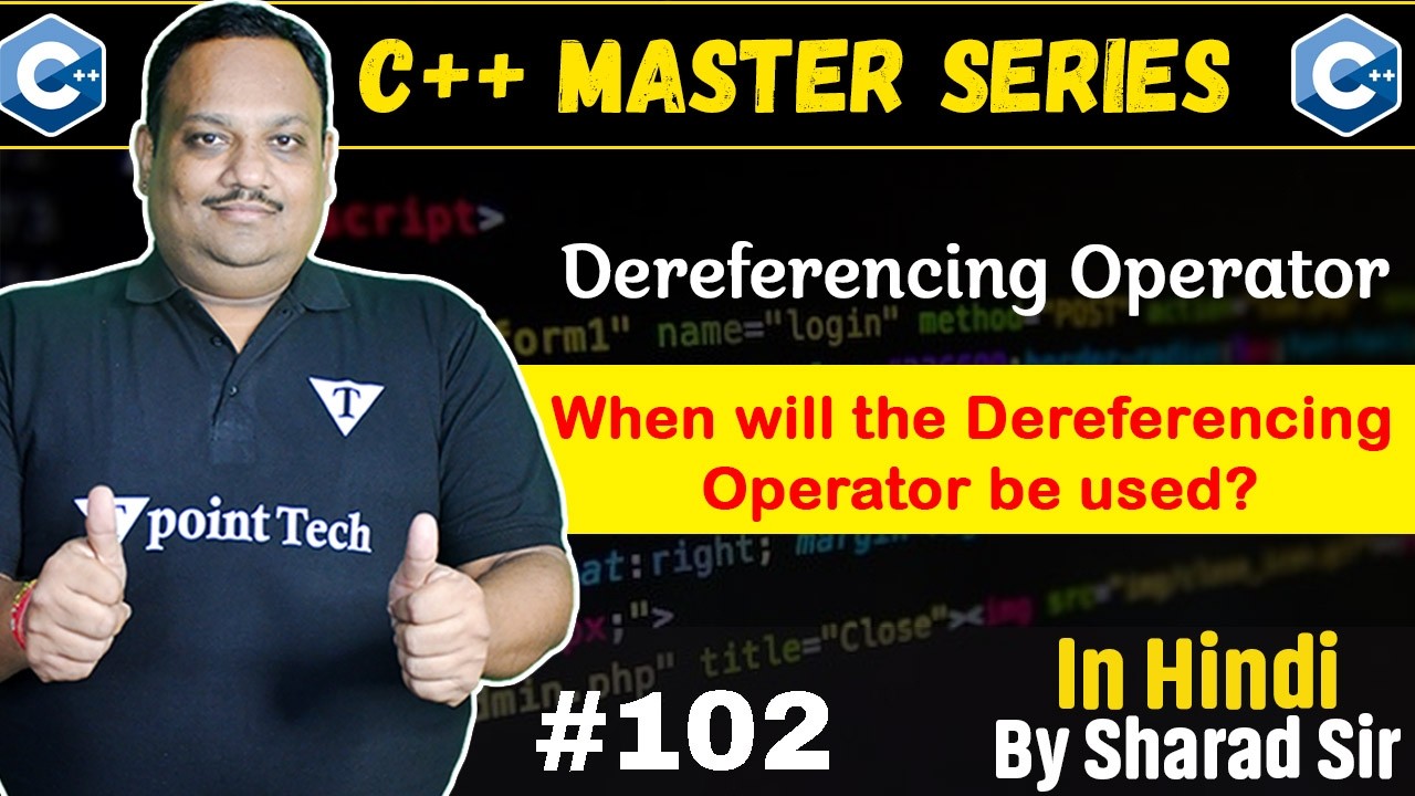 #102 Dereferencing Operator in C++ | When will the dereferencing Operator be Used? | Tpoint Tech