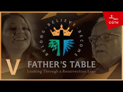V. BELIEVE: The Father’s Table