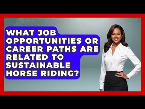 What Job Opportunities or Career Paths Are Related to Sustainable Horse Riding? | The Horses Stable
