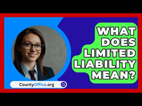 What Does Limited Liability Mean? - CountyOffice.org