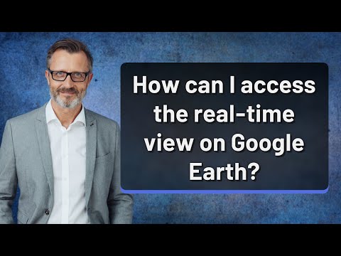 How can I access the real-time view on Google Earth?