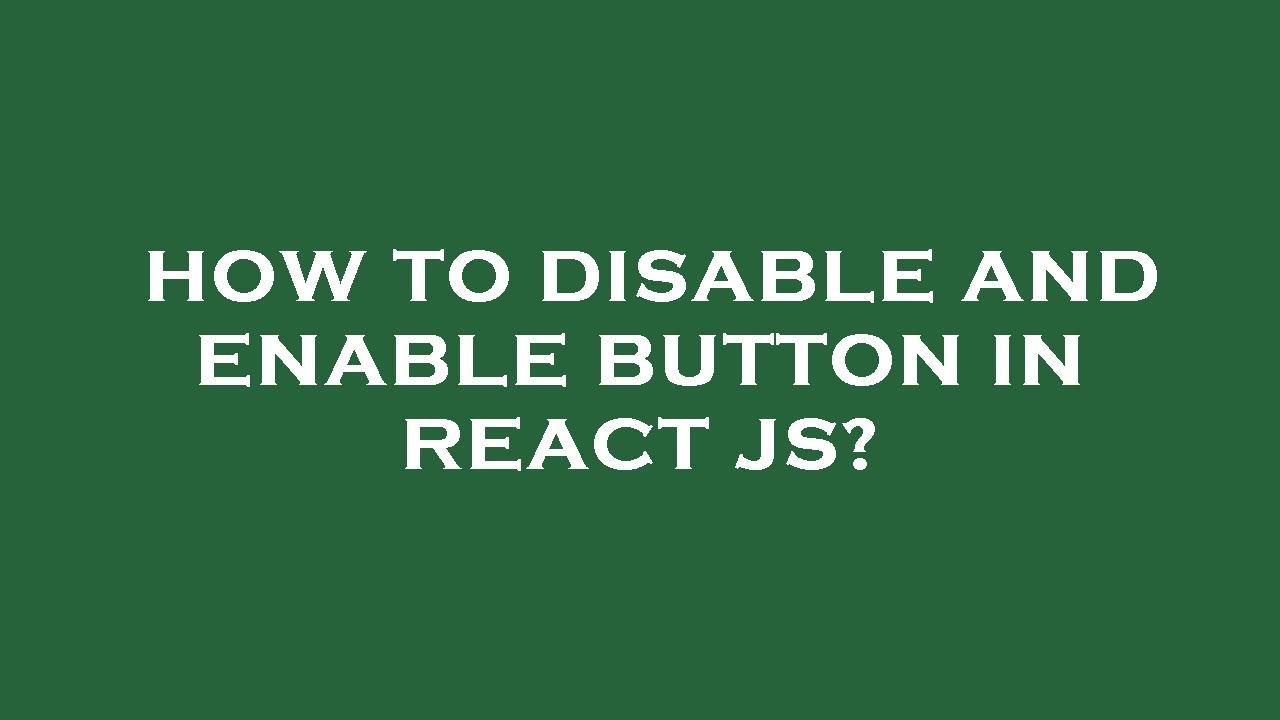 How to disable and enable button in react js?
