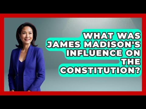 What Was James Madison's Influence On The Constitution? - Stories of the States