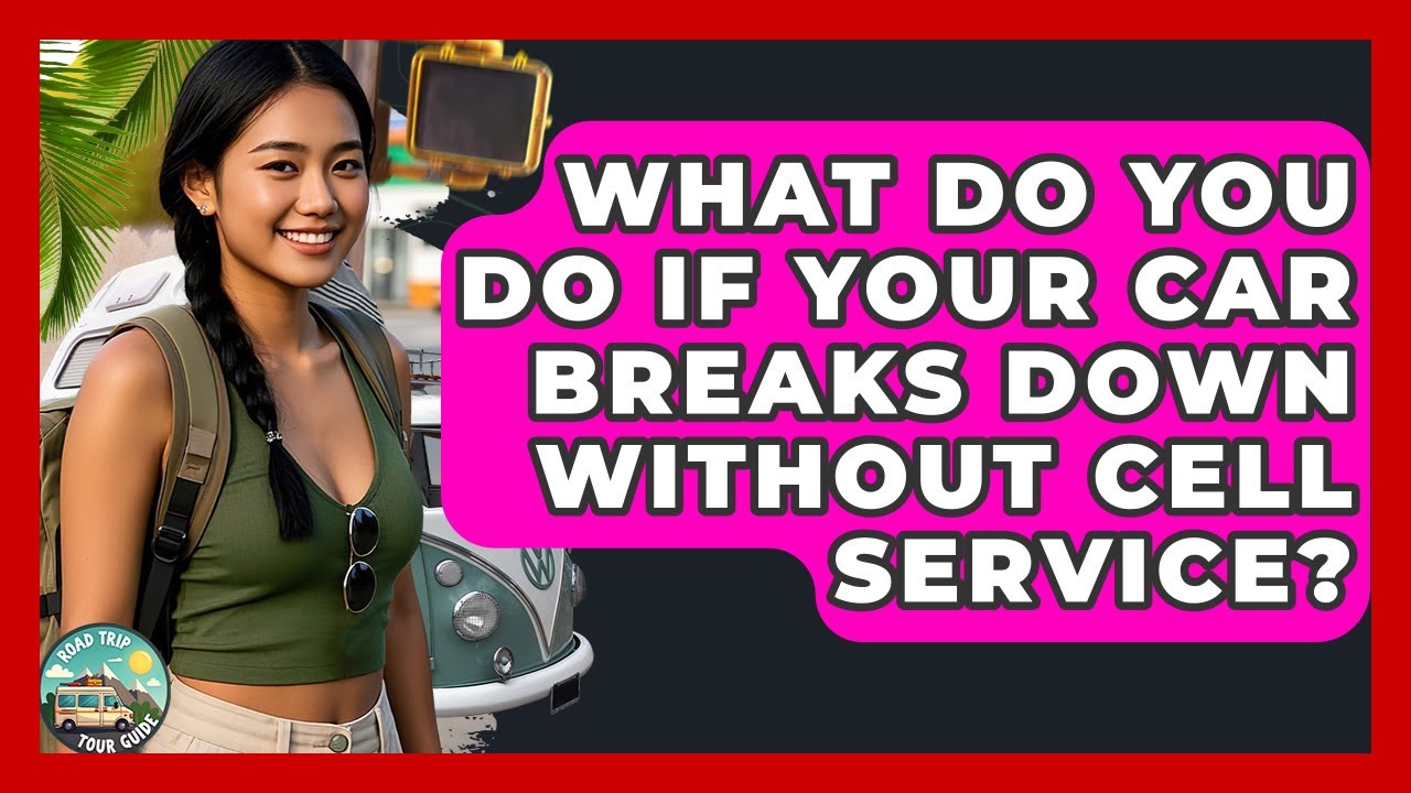 What Do You Do If Your Car Breaks Down Without Cell Service? - Road Trip Tour Guide