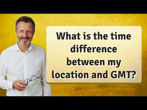 What is the time difference between my location and GMT?
