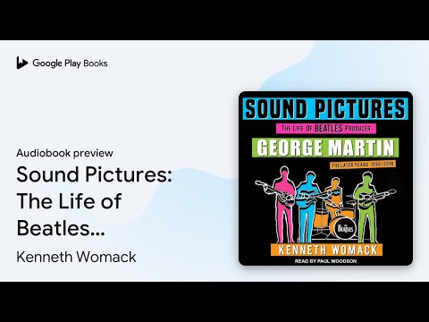 Sound Pictures: The Life of Beatles Producer… by Kenneth Womack · Audiobook preview