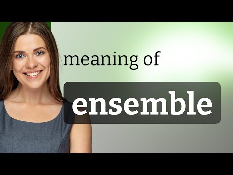 Ensemble | what is ENSEMBLE meaning