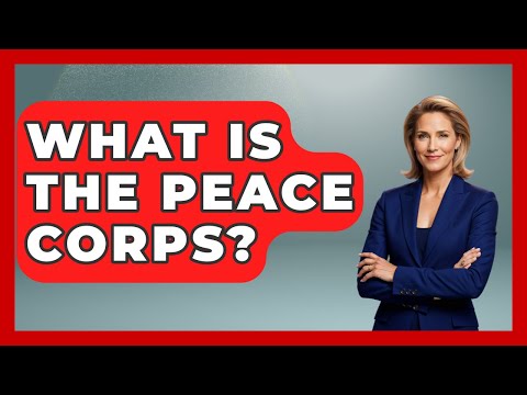 What Is The Peace Corps? - We Are Liberal