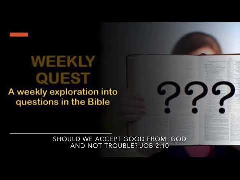 Weekly Quest - Should we accept good from God and not trouble? Job 2:10