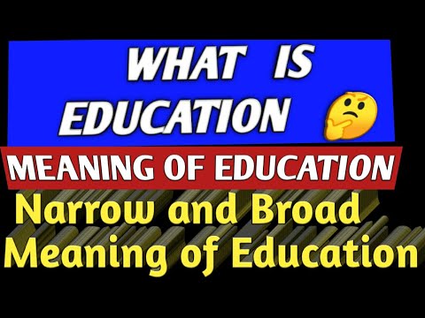 What is Education ? Meaning of Education :Narrow and Broad meaning of Education