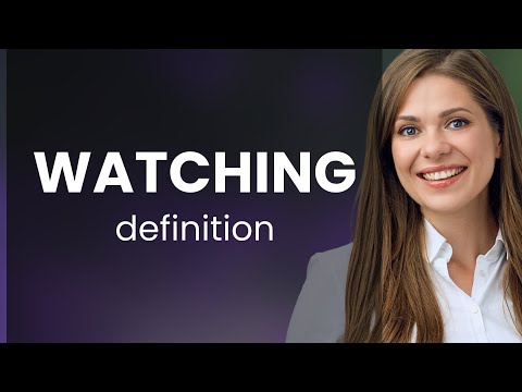 Watching | definition of WATCHING