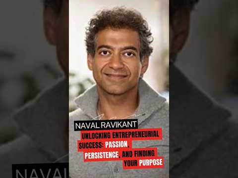 The Secret to Unlocking Entrepreneurial Success: Passion, Persistence, & Purpose - Naval Ravikant