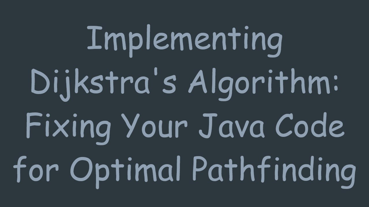 Implementing Dijkstra's Algorithm: Fixing Your Java Code for Optimal Pathfinding