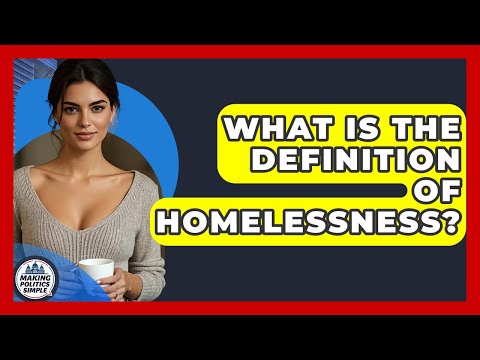 What Is The Definition Of Homelessness? - Making Politics Simple