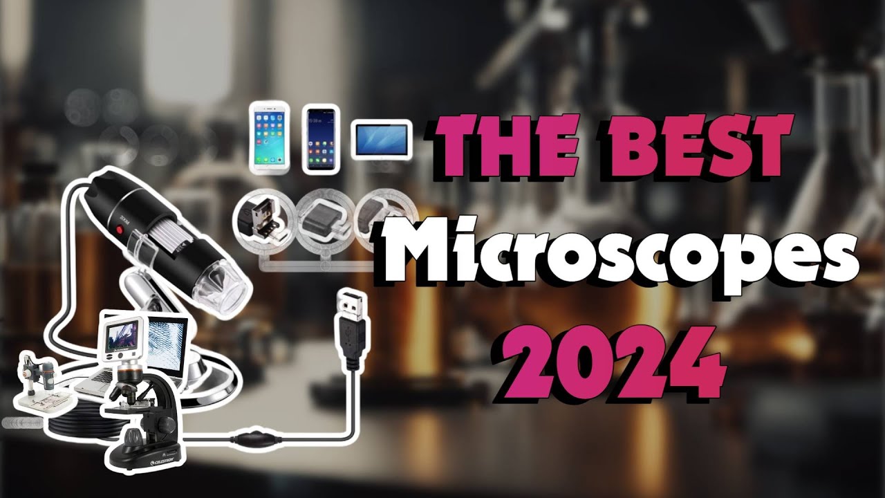 The Best Electron Microscopes in 2024 - Must Watch Before Buying!